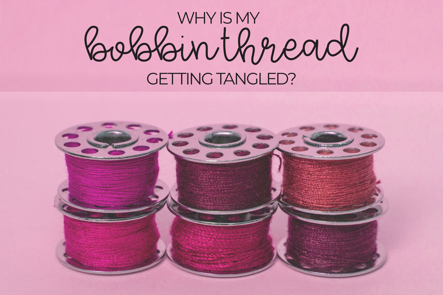 Why is my bobbin thread getting tangled? – Peach + Honey Studio